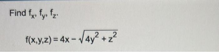 Solved Find fx,fy,fz f(x,y,z)=4x−4y2+z2 | Chegg.com