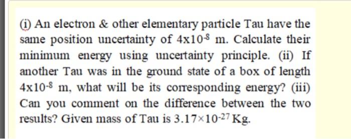 Solved (i) An electron & other elementary particle Tau have | Chegg.com
