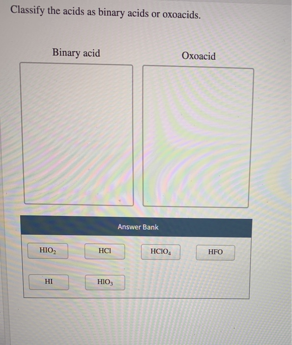 Solved Classify the acids as binary acids or oxoacids. | Chegg.com