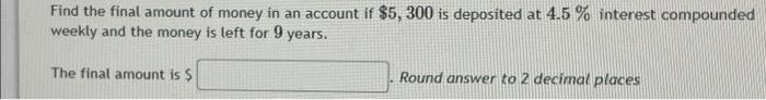 Solved Find the final amount of money in an account if $5, | Chegg.com