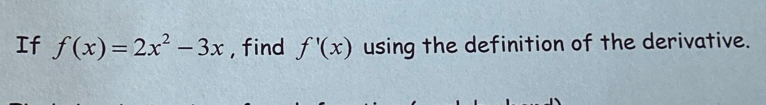 Solved If f(x)=2x2-3x, ﻿find f'(x) ﻿using the definition of | Chegg.com