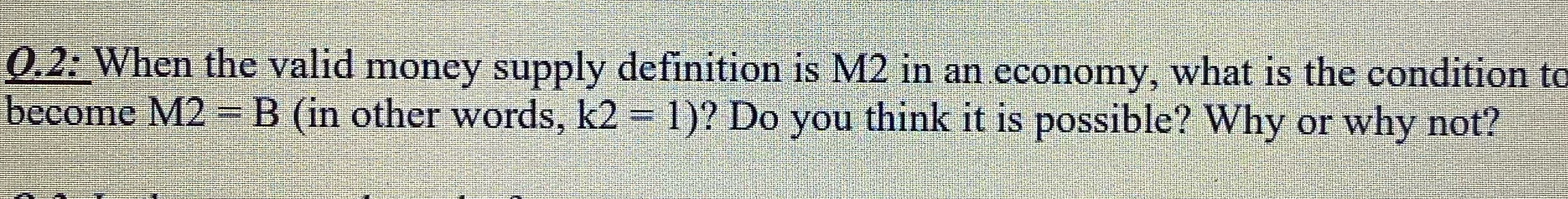 Solved Q.2: When the valid money supply definition is M2 ﻿in | Chegg.com