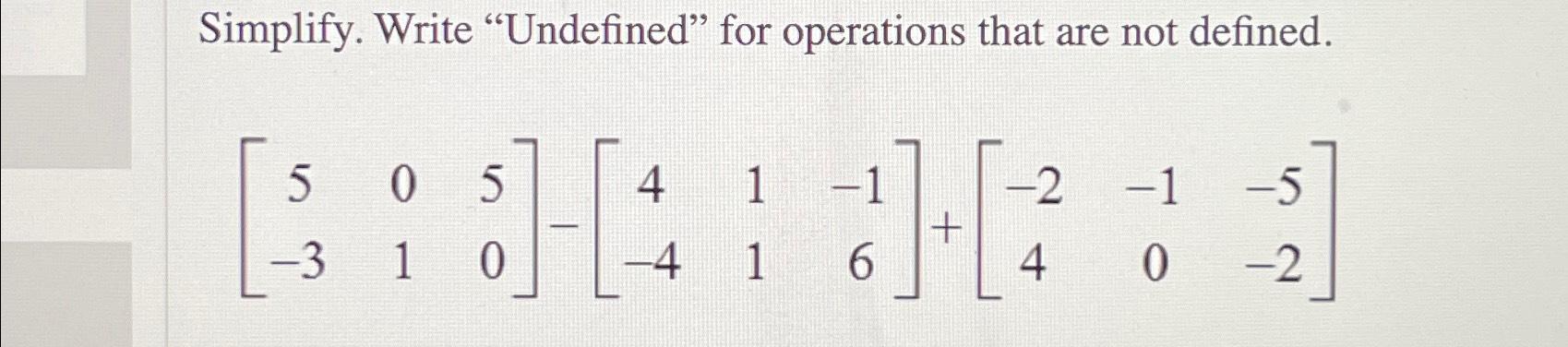 Solved Simplify. Write "Undefined" for operations that are | Chegg.com