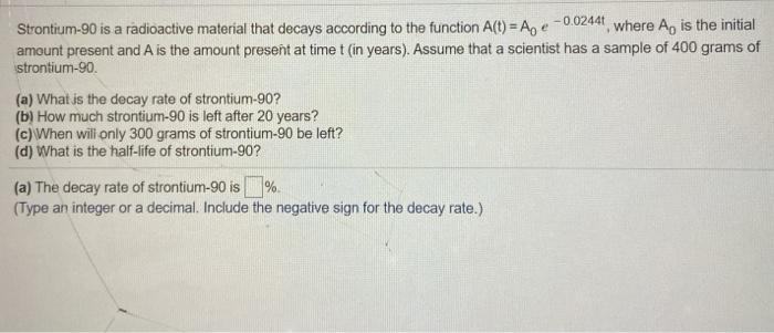 Solved Strontium-90 is a radioactive material that decays | Chegg.com