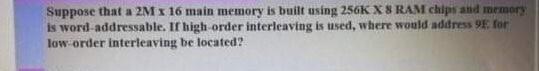 Solved Suppose that a 2M x 16 main memory is built using | Chegg.com