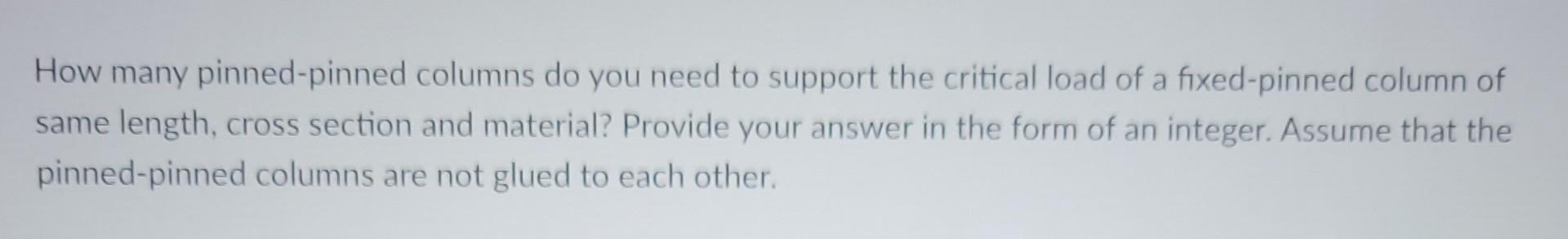 Solved How many pinned-pinned columns do you need to support | Chegg.com
