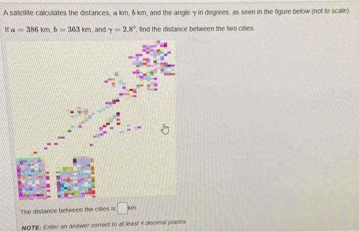 Solved A satellite calculates the distances, a km,b km, and | Chegg.com