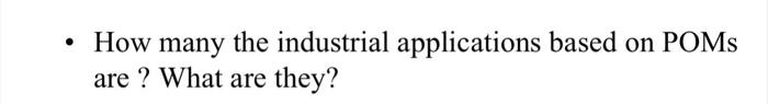 Solved - How many the industrial applications based on POMs | Chegg.com