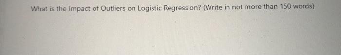 Solved What Is The Impact Of Outliers On Logistic