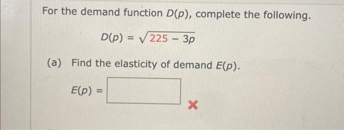 Solved For the demand function D(p), complete the following. | Chegg.com