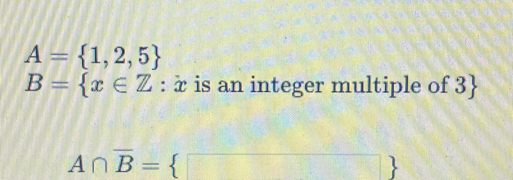 Solved A={1,2,5} ﻿is an integer multiple of 3 | Chegg.com