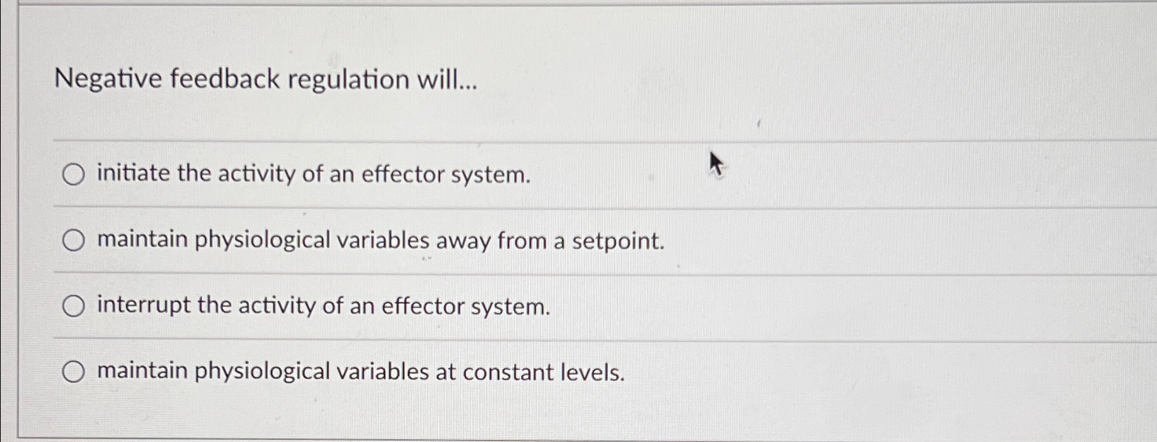 Solved Negative feedback regulation will...initiate the | Chegg.com
