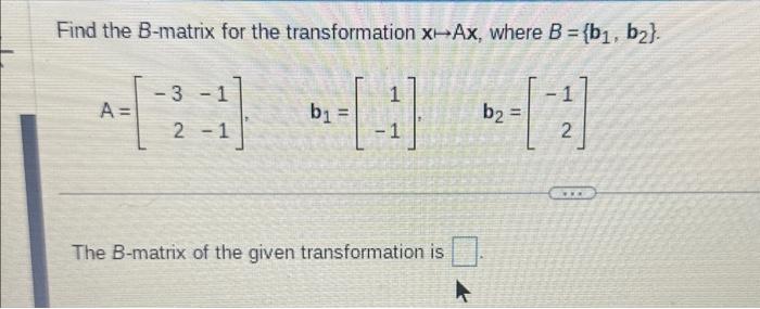 Solved Find the B-matrix for the transformation x↦Ax, where | Chegg.com