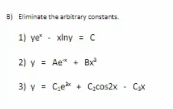 Solved B) Eliminate the arbitrary constants. 1) ye* - xlny = | Chegg.com