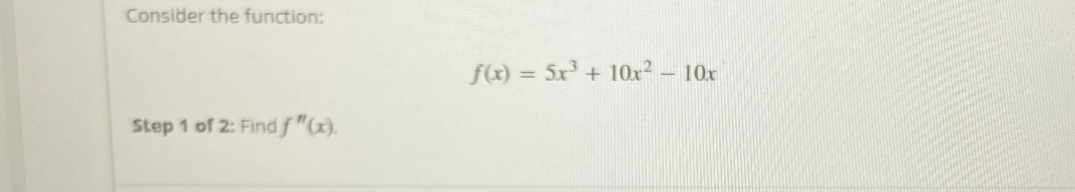Solved Consider the function:f(x)=5x3+10x2-10xStep 1 ﻿of 2 | Chegg.com