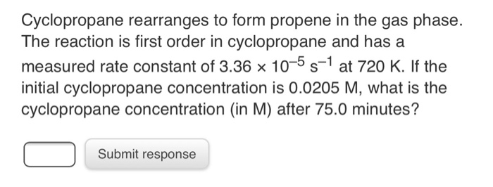 Solved Cyclopropane rearranges to form propene in the gas | Chegg.com