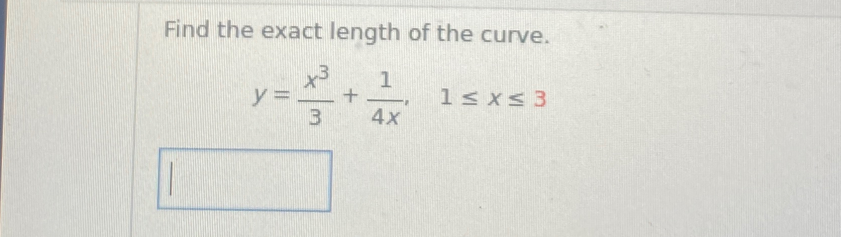 Solved Find the exact length of the curve.y=x33+14x,1≤x≤3 | Chegg.com