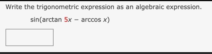 Solved Write the trigonometric expression as an algebraic | Chegg.com