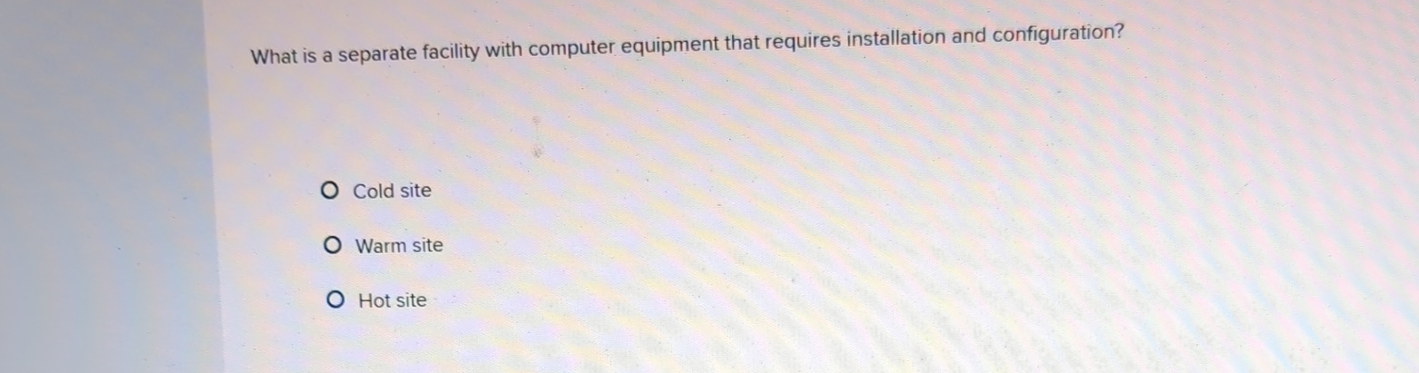 Solved What is a separate facility with computer equipment | Chegg.com