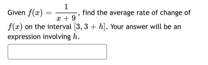 Solved Given f(x)=1x+9f(x)=1x+9, find the average rate of | Chegg.com