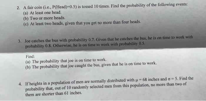 Solved 2. A fair coin (i.e., P(Head)=0.5 ) is tossed 10 | Chegg.com