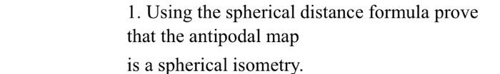 Solved 1. Using the spherical distance formula prove that | Chegg.com