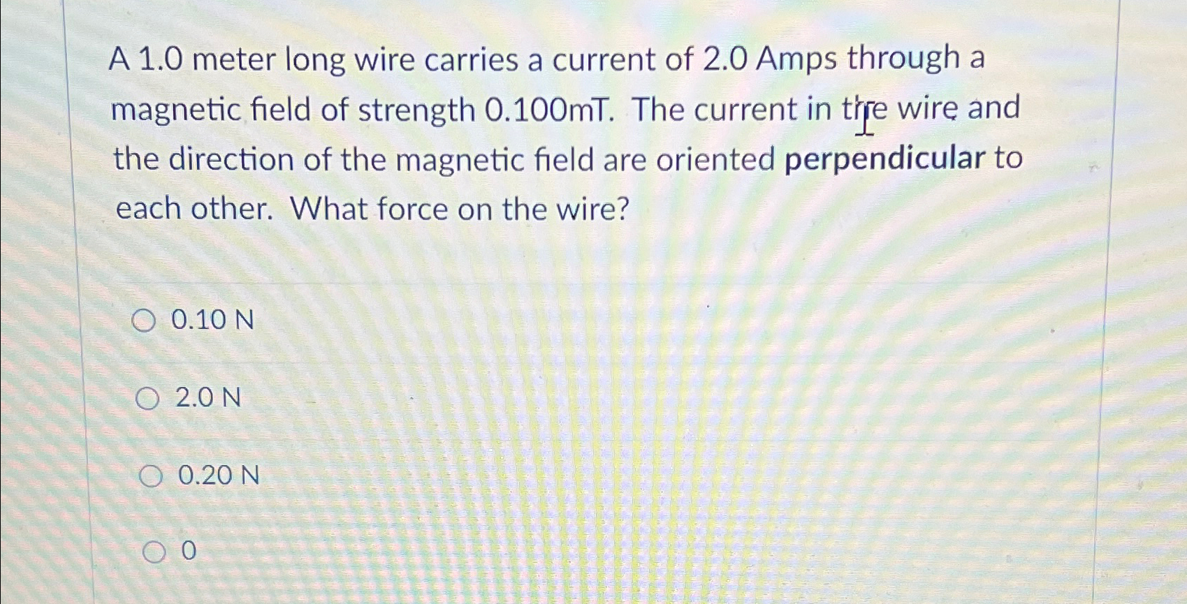 Solved A 1.0 ﻿meter long wire carries a current of 2.0 ﻿Amps | Chegg.com
