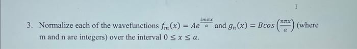 Solved 3. Normalize each of the wavefunctions fm(x)=Aeaimπx | Chegg.com