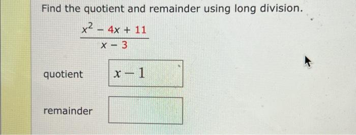 Solved Find the quotient and remainder using long division. | Chegg.com