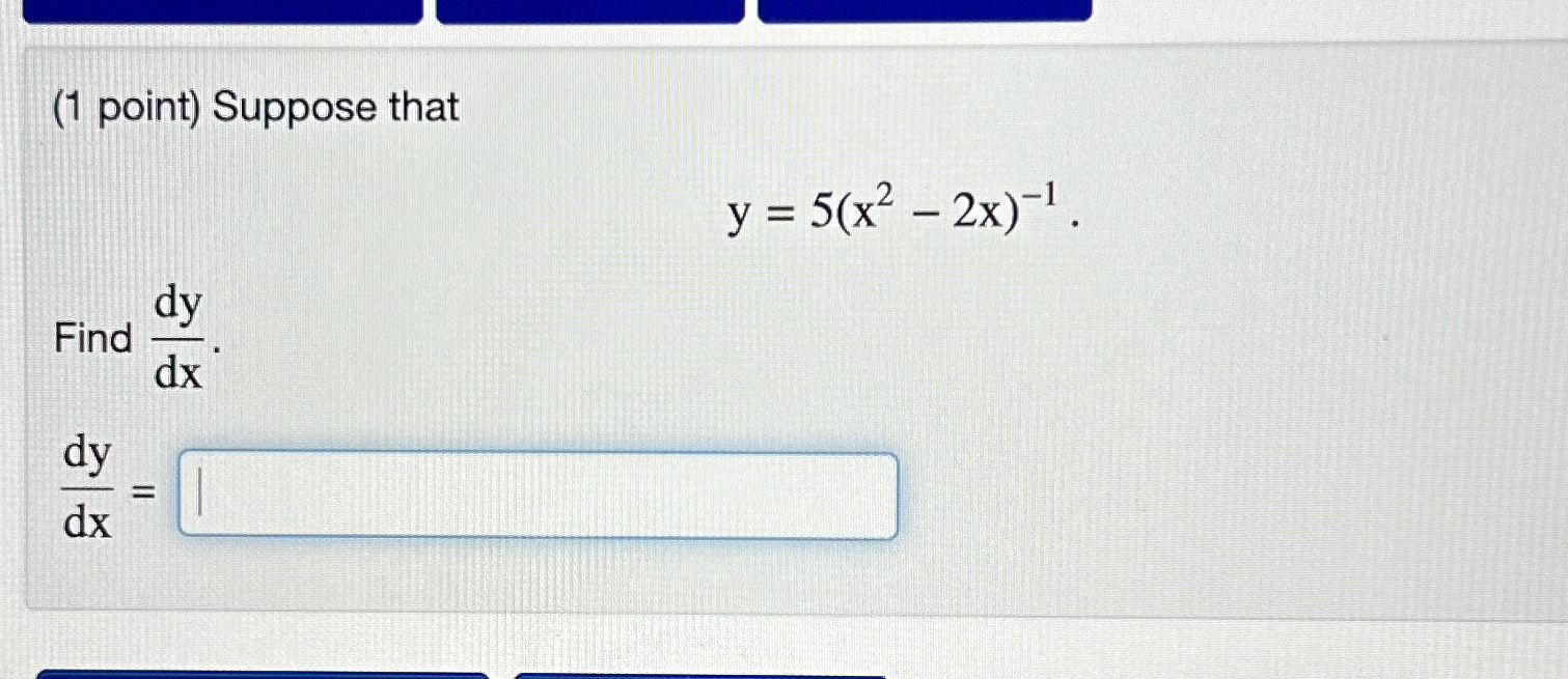Solved (1 ﻿point) ﻿Suppose thaty=5(x2-2x)-1Find dydx.dydx= | Chegg.com