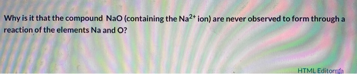 Solved Why is it that the compound Nao (containing the Na2+ | Chegg.com