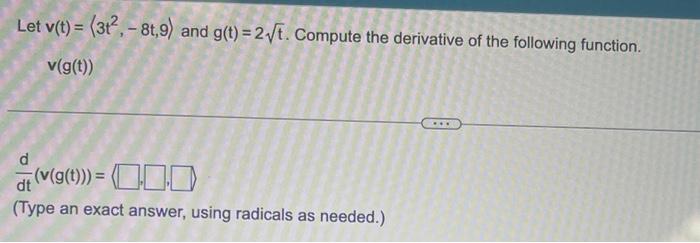 Solved Let v(t)= 3t2,−8t,9 and g(t)=2t. Compute the | Chegg.com