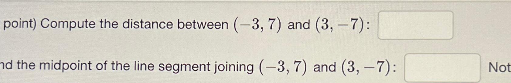 Solved Compute the distance between (-3,7) ﻿and (3,-7) | Chegg.com