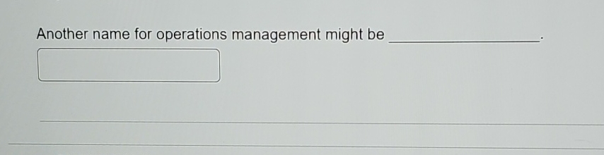 Solved Another name for operations management might be | Chegg.com