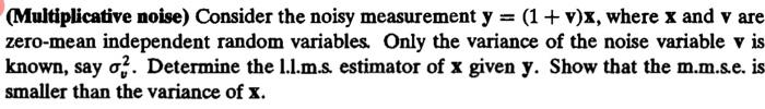 (Multiplicative noise) Consider the noisy measurement | Chegg.com
