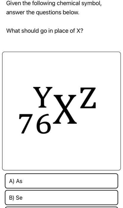 Solved Given the following chemical symbol, answer the | Chegg.com
