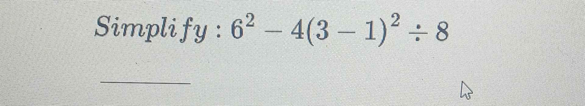 Solved Simplify: 62−4(3−1)2÷8 | Chegg.com