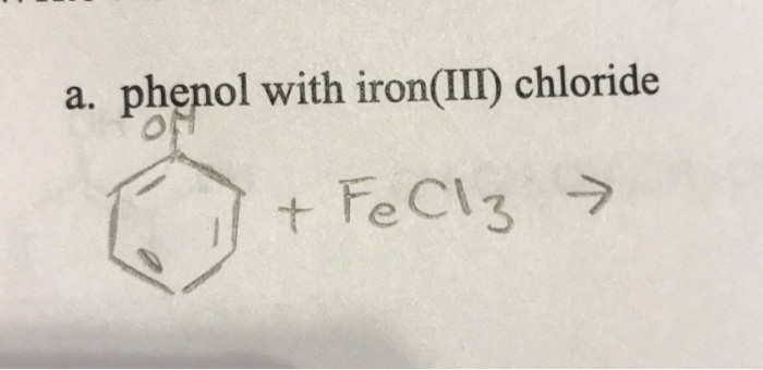 Solved a. phenol with iron(III) chloride P + FeCl₂ → | Chegg.com