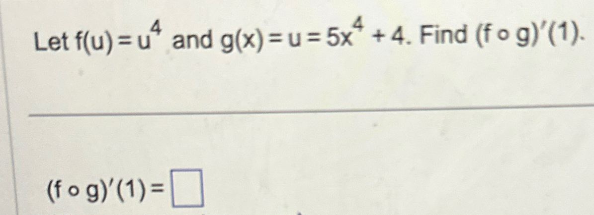 Solved Let f(u)=u4 ﻿and g(x)=u=5x4+4. ﻿Find | Chegg.com
