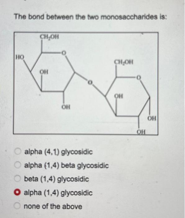 Solved The bond between the two monosaccharides is: alpha | Chegg.com