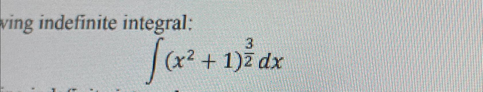 Solved wing indefinite integral:∫﻿﻿(x2+1)32dx | Chegg.com