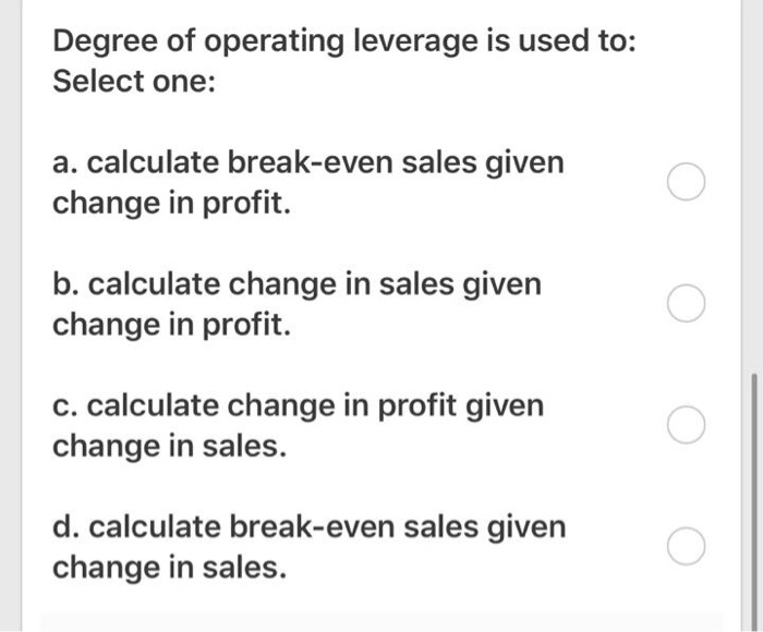 Solved Degree of operating leverage is used to: Select one: | Chegg.com