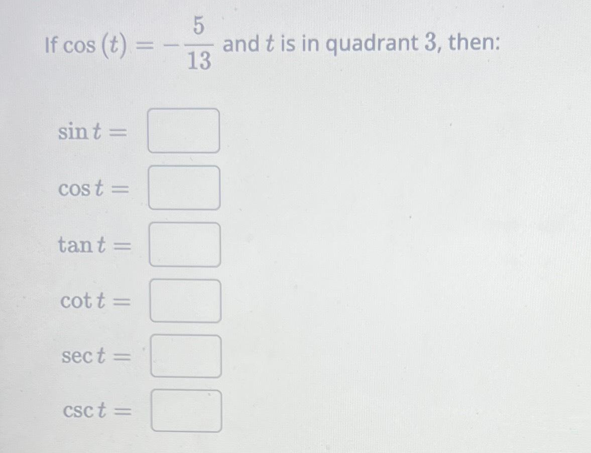 Solved If cos(t)=-513 ﻿and t ﻿is in quadrant 3, | Chegg.com