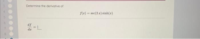 Solved Determine the derivative of f(x)=sec(2x)sinh(x) | Chegg.com