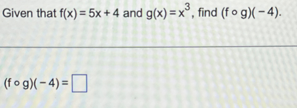 Solved Given that f(x)=5x+4 ﻿and g(x)=x3, ﻿find | Chegg.com