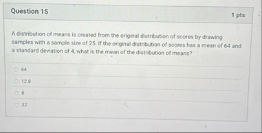 Solved Question 151 ﻿ptsA distribution of means is created | Chegg.com