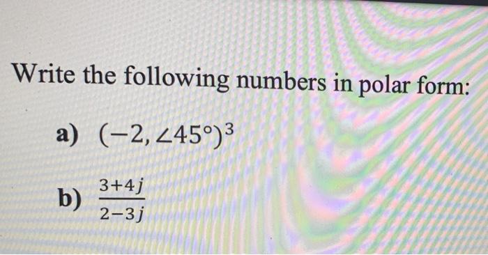 Solved Write the following numbers in polar form: a) | Chegg.com