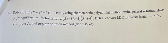 Solved 5. Solve LDE y′′′−y′′+4y′−4y=1, using characteristic | Chegg.com