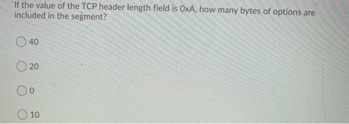 Solved If the value of the TCP header length field is OxA, | Chegg.com