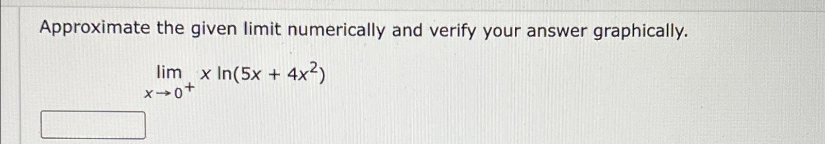 Solved Approximate the given limit numerically and verify | Chegg.com